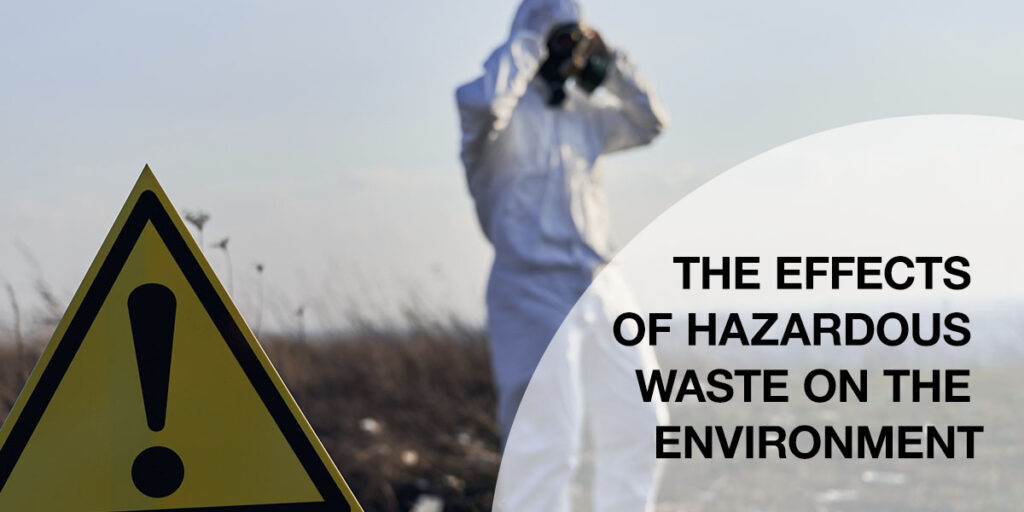 Effects of Hazardous Waste on the Environment • Chem Klean