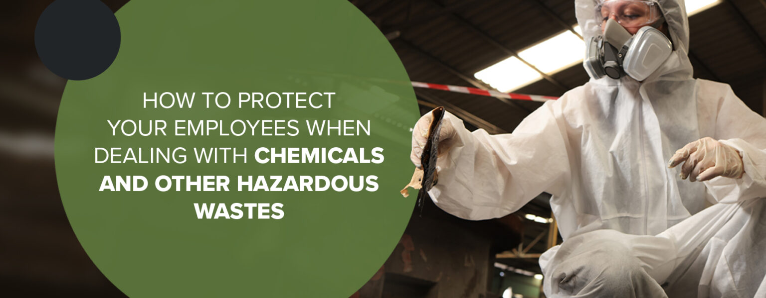 Protect Your Employees When Dealing With Hazardous Wastes